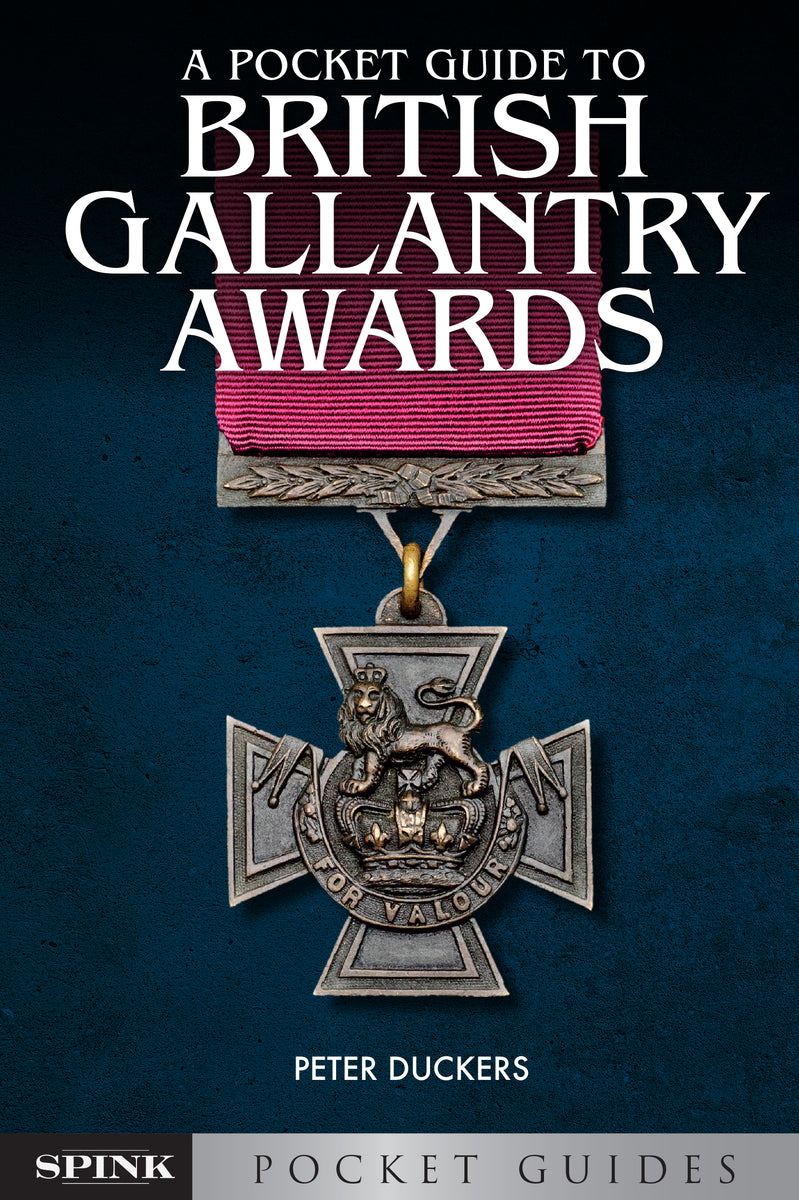 A Pocket Guide to British Gallantry Awards by Peter Duckers – SPINK | BOOKS