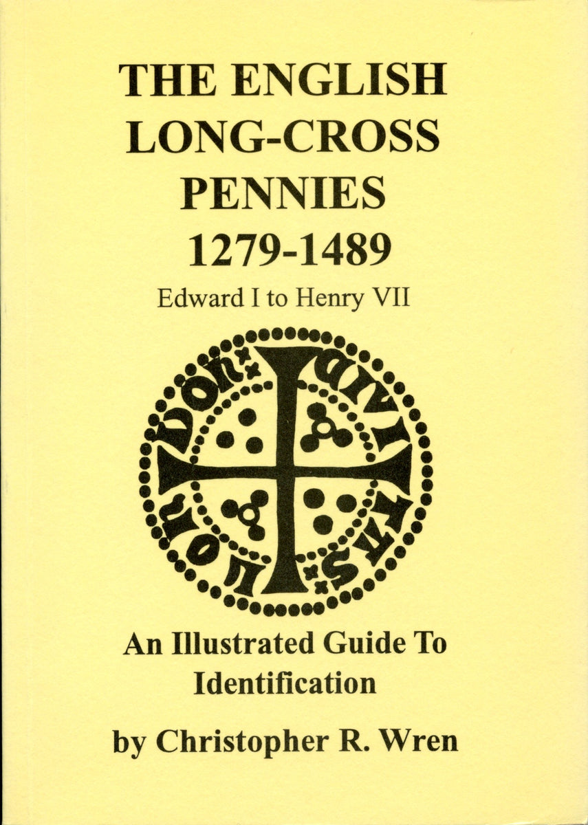 The English Long-Cross Pennies 1279-1489 by Christopher R. Wren – SPINK ...