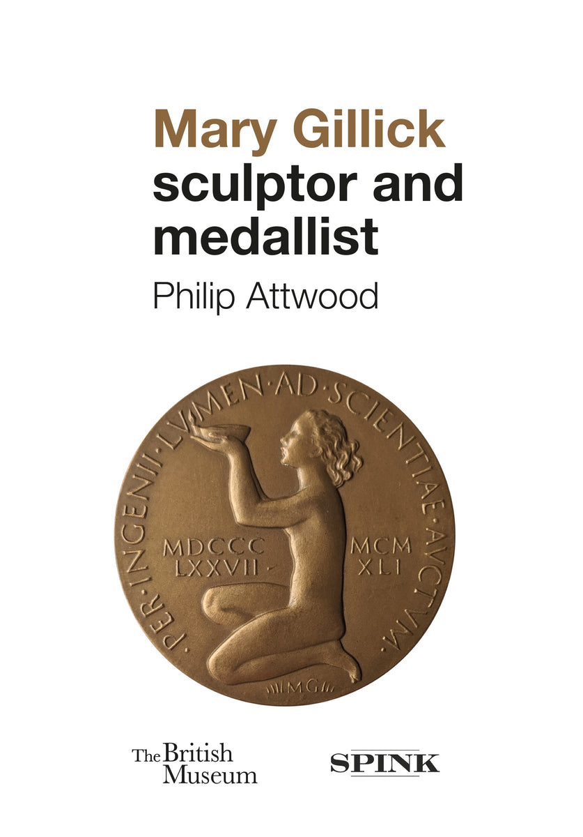 Mary Gillick: Sculptor and Medallist by Philip Attwood – SPINK | BOOKS